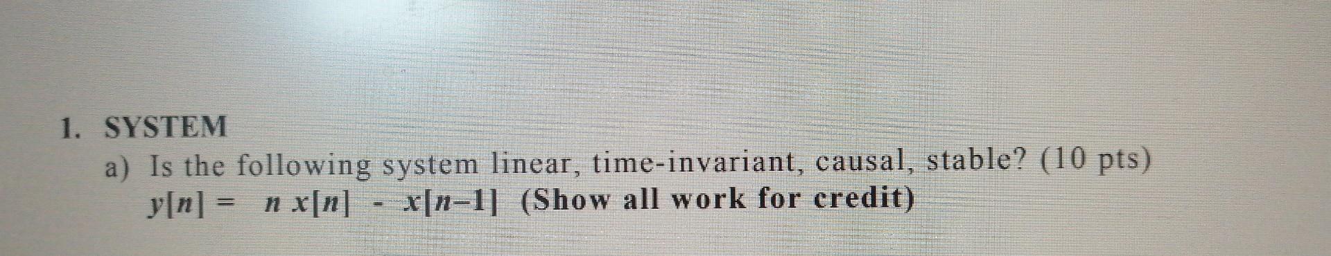 Solved 1. SYSTEM a) Is the following system linear, | Chegg.com
