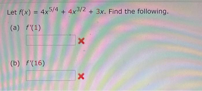 Solved Let f(x) = 4x5/4 + 4x3/2 + 3x. Find the following. | Chegg.com