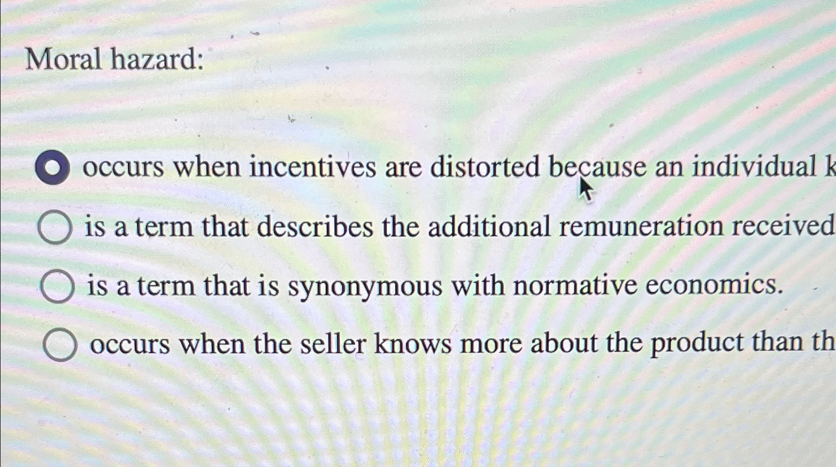 Solved Moral hazard:occurs when incentives are distorted | Chegg.com