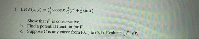 Solved 1. Let F(x,y)=(21ycosx,21y2+21sinx) a. Show that F is | Chegg.com