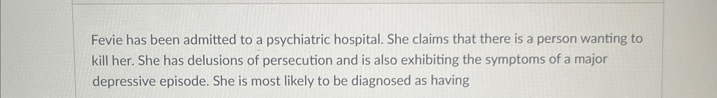 Solved Fevie has been admitted to a psychiatric hospital. | Chegg.com