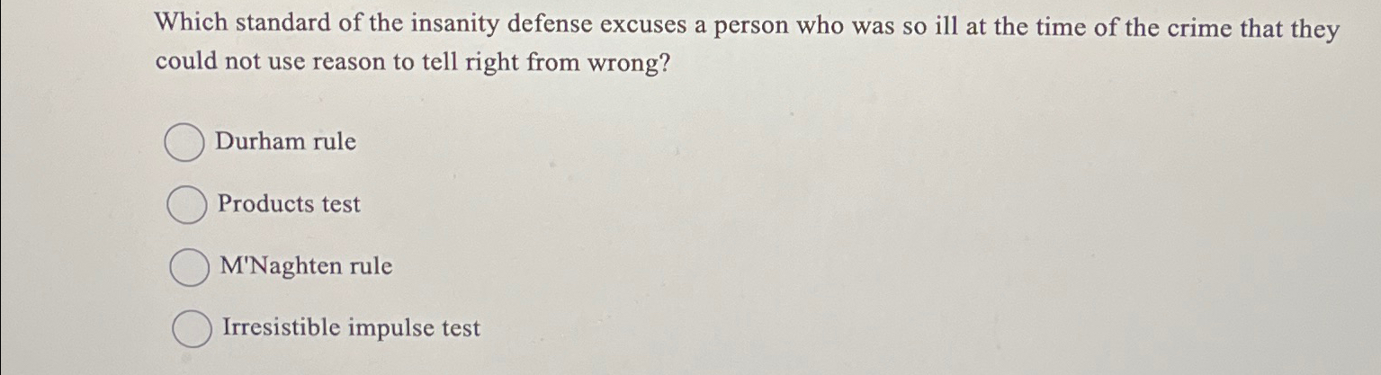 Solved Which standard of the insanity defense excuses a | Chegg.com
