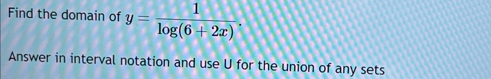 Solved Find the domain of y=1log(6+2x)Answer in interval | Chegg.com