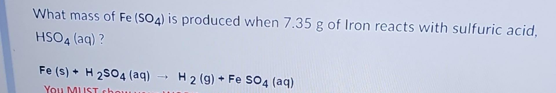 Solved What mass of Fe(SO4) is produced when 7.35 g of Iron | Chegg.com