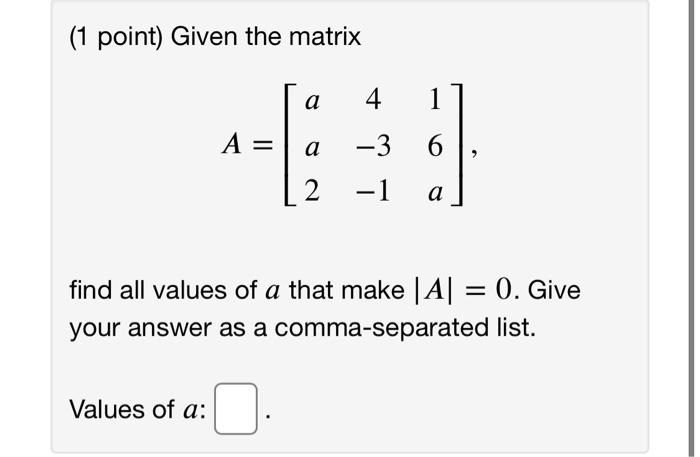 Solved (1 point) Given the matrix a 4 1 A= a 6 -3 -1 2 a = | Chegg.com