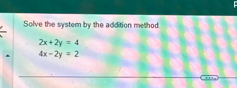 Solved Solve the system by the addition | Chegg.com