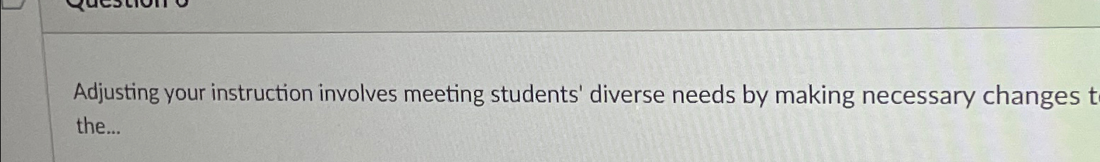Solved Adjusting your instruction involves meeting students' | Chegg.com