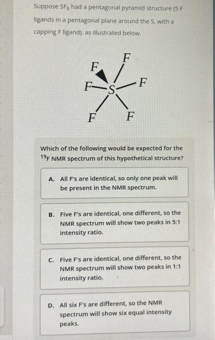 Solved Suppose SF6 had a pentagonal pyramid structure (5 F | Chegg.com