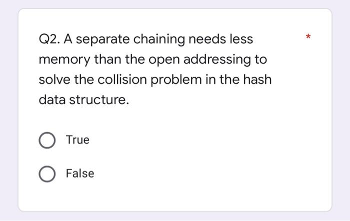 Solved Q2. A separate chaining needs less memory than the | Chegg.com