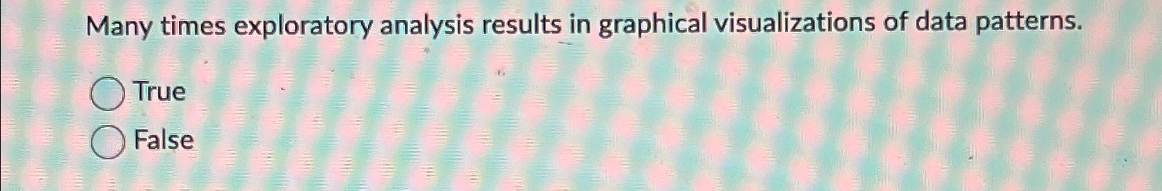 Solved Many times exploratory analysis results in graphical | Chegg.com
