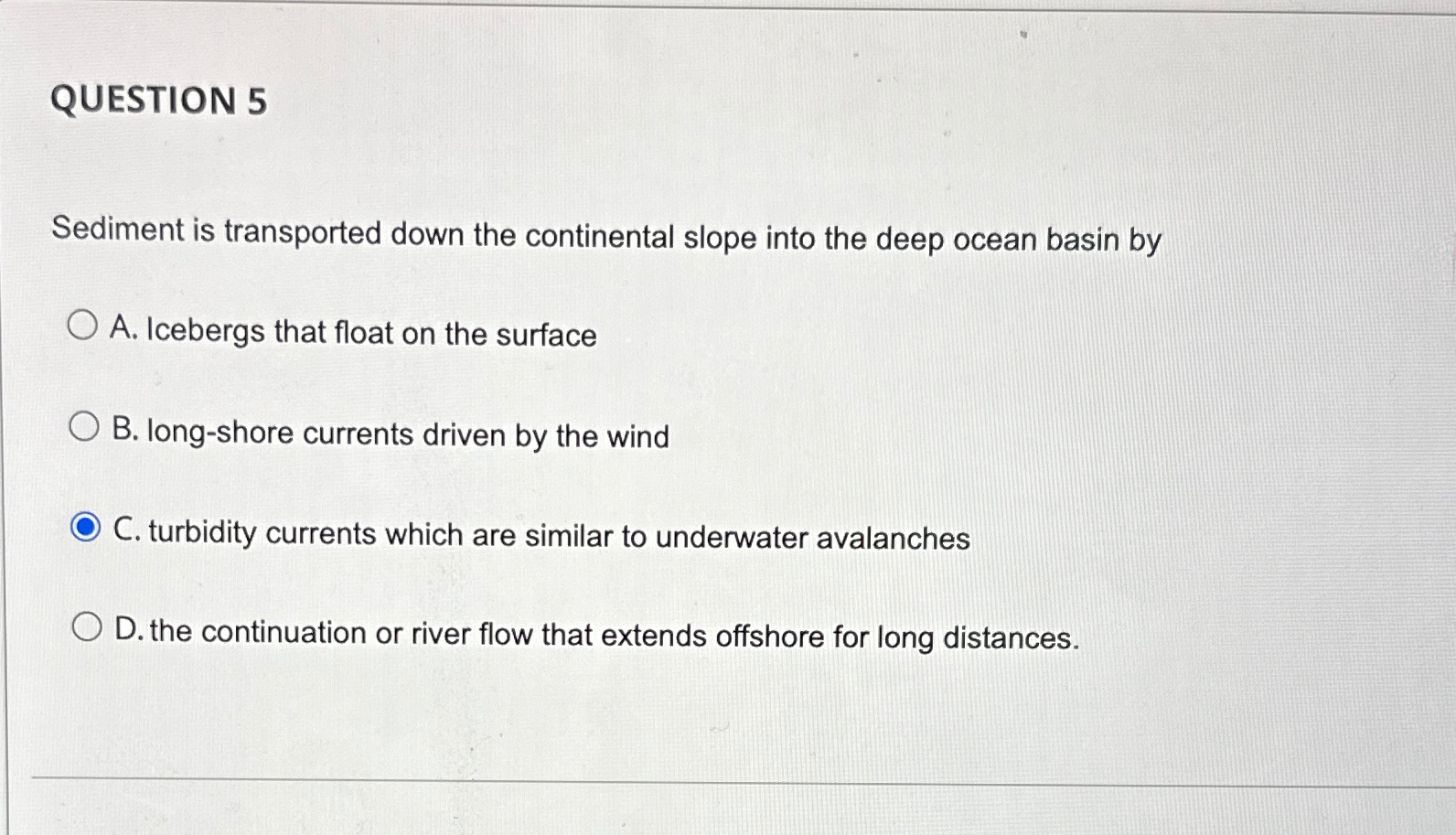 Solved QUESTION 5Sediment is transported down the | Chegg.com