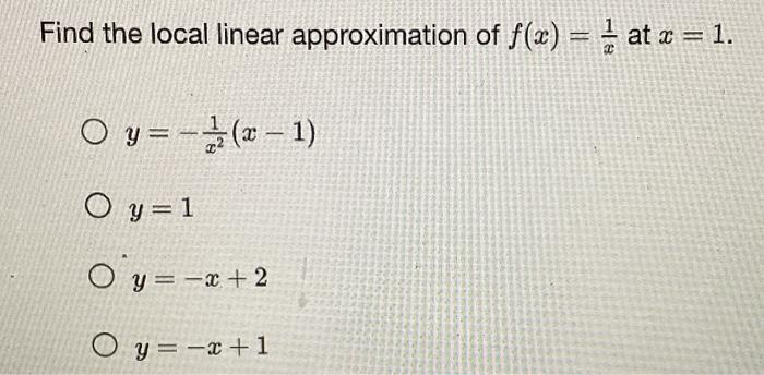 Solved Find the local linear approximation of f(x)=x1 at | Chegg.com