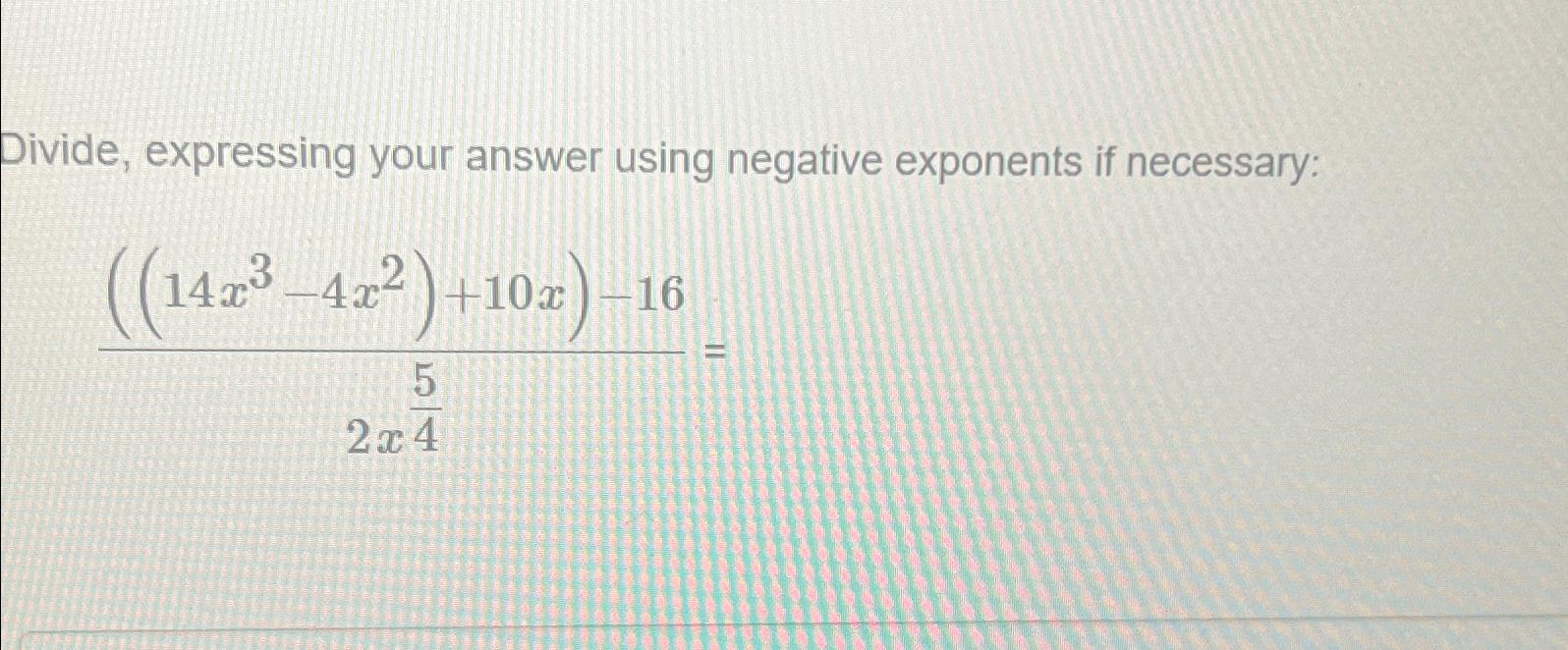 Solved Divide, expressing your answer using negative | Chegg.com