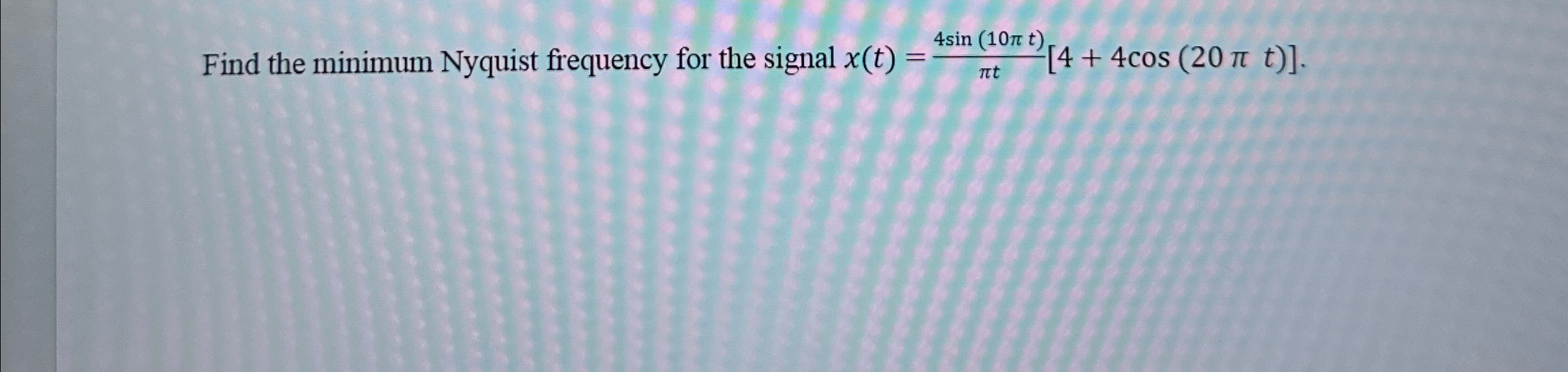 Solved Find the minimum Nyquist frequency for the signal | Chegg.com
