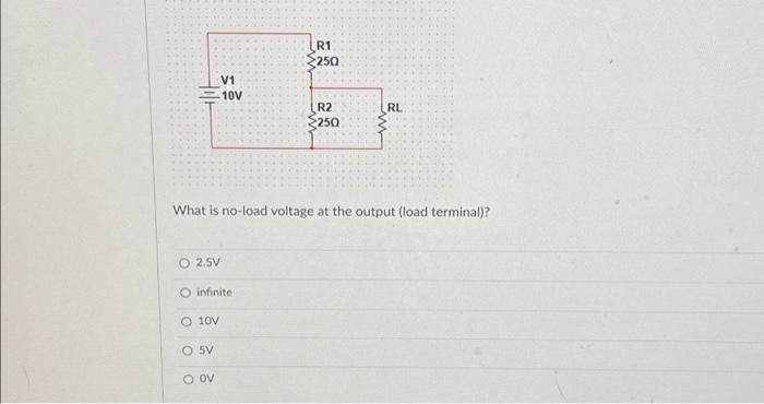 Solved V1 -10V O 2.5V O infinite What is no-load voltage at | Chegg.com