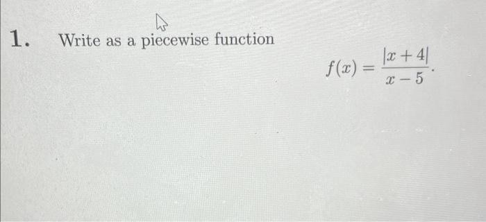 Solved 1. Write as a piecewise function f(x)=x−5∣x+4∣ | Chegg.com