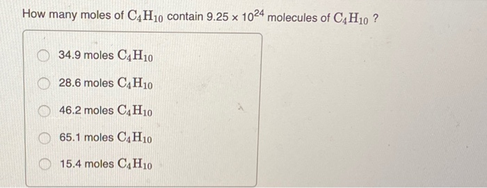 Solved How many moles of C4H10 contain 9.25 x 1024 molecules | Chegg.com