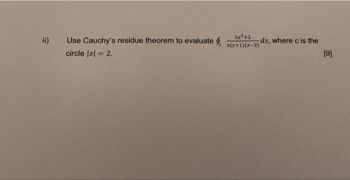 Solved ii) 5x2+2 Use Cauchy's residue theorem to evaluate $ | Chegg.com