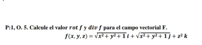 Solved P:1,O. 5. ﻿Calcule el valor rot f ﻿y div f para el | Chegg.com