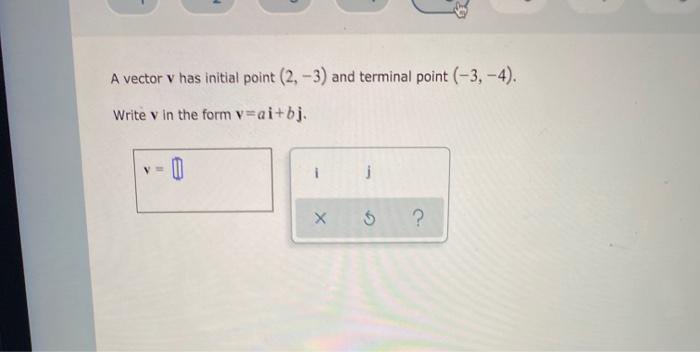 Solved A vector v has initial point (2, -3) and terminal | Chegg.com