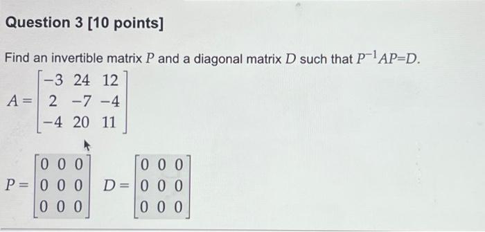 Solved Find an invertible matrix P and a diagonal matrix D | Chegg.com