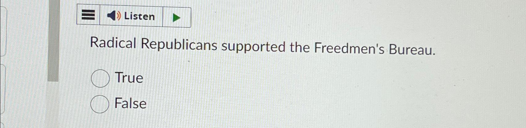 Solved ListenRadical Republicans supported the Freedmen's | Chegg.com