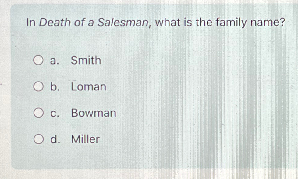 Solved In Death of a Salesman, what is the family name?a. | Chegg.com