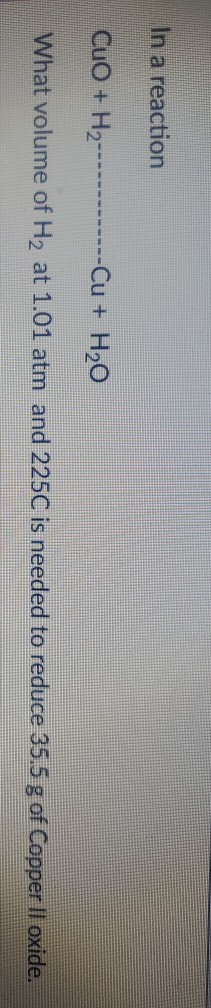 Solved In a reaction CuO + H2------- Cu + H20 What volume of | Chegg.com