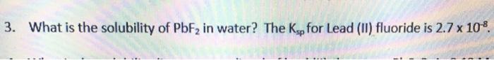 Solved 3. What is the solubility of PbF2 in water? The Ksp | Chegg.com