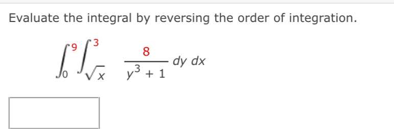 Solved Evaluate the integral by reversing the order of | Chegg.com