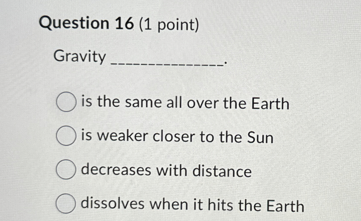 Question 16 (1 ﻿point)Gravity ﻿is the same all over | Chegg.com