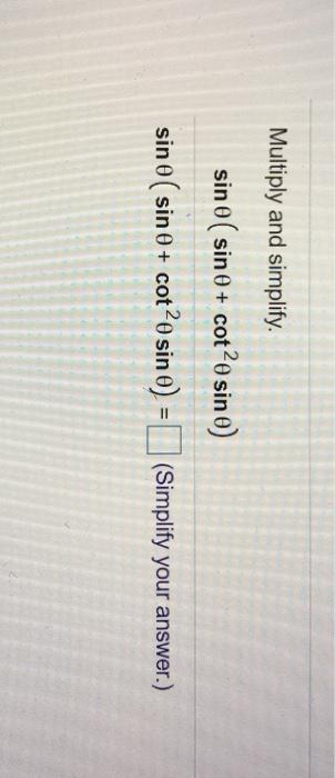 Solved Multiply and simplify. sin e( sine + cotée sin o) sin | Chegg.com