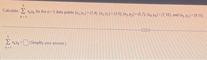 Solved Calculate ∑k=15xkyk for the n=5 data points | Chegg.com