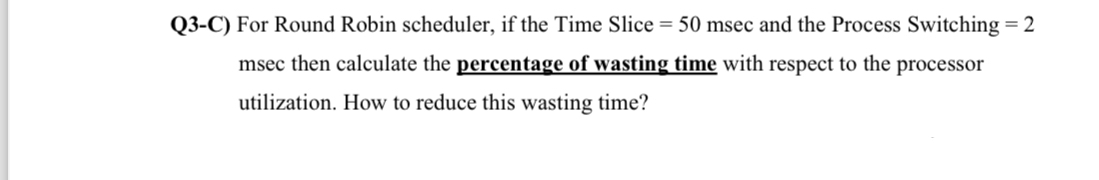 Solved Q3-C) ﻿For Round Robin scheduler, if the Time Slice | Chegg.com