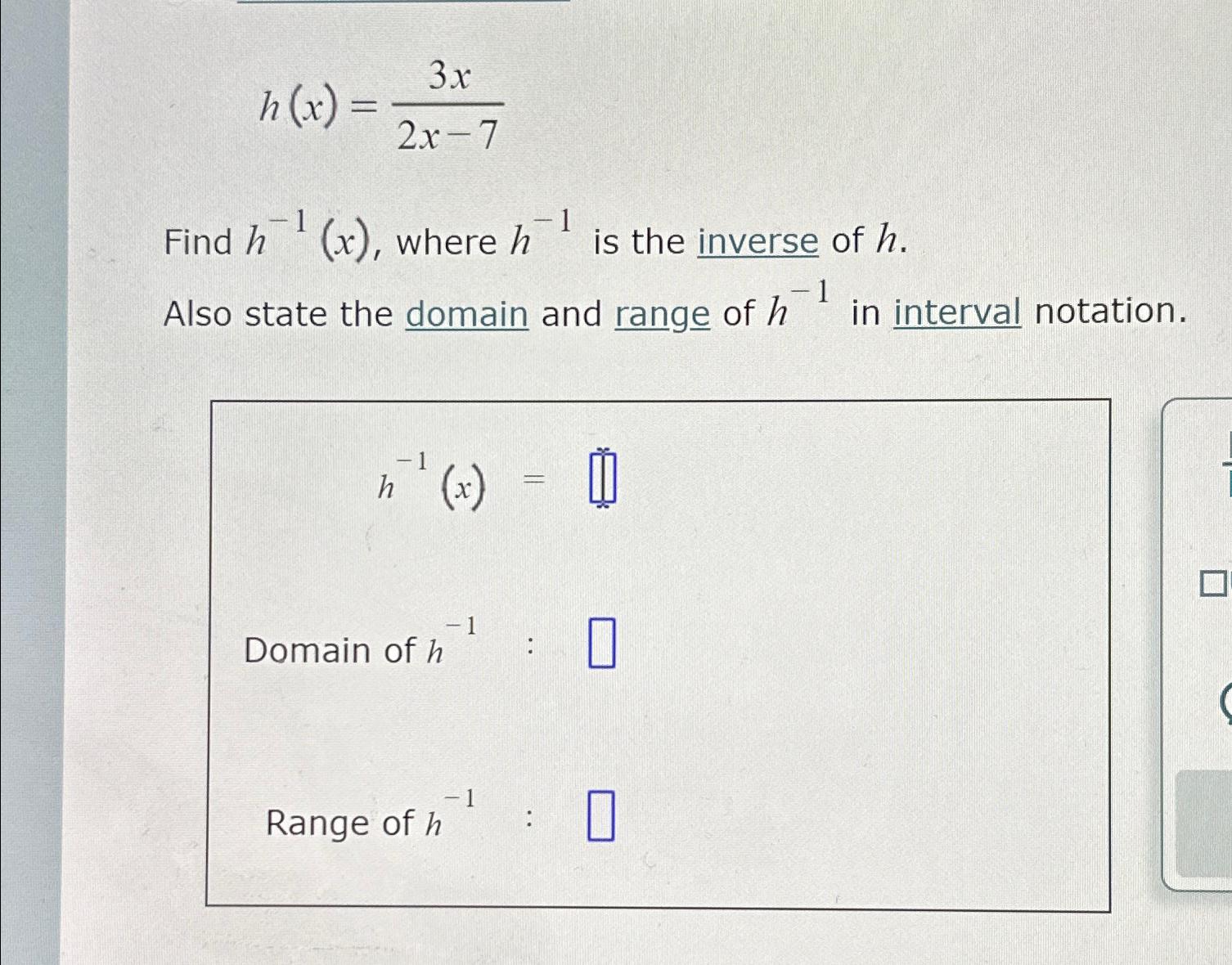 Solved h(x)=3x2x-7Find h-1(x), ﻿where h-1 ﻿is the inverse of | Chegg.com
