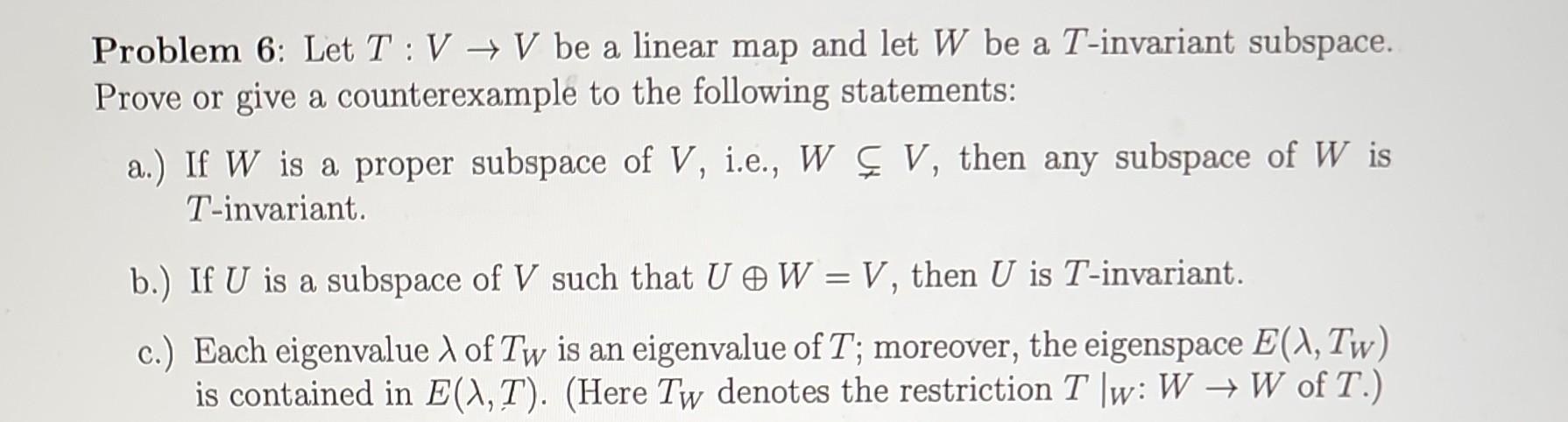Solved Problem 6: Let T:V→V be a linear map and let W be a | Chegg.com