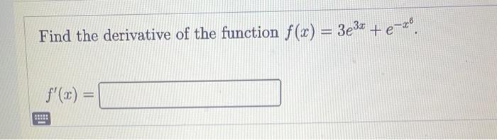 Solved Find the derivative of the function f(x)=3e3x+e−x6. | Chegg.com