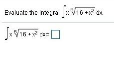 Solved Evaluate the integral [x216 + x2 dx 16 +x2dx= 16 | Chegg.com