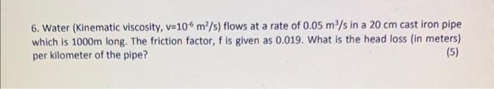 Solved 6. Water (Kinematic viscosity, v=10−6 m2/s ) flows at | Chegg.com