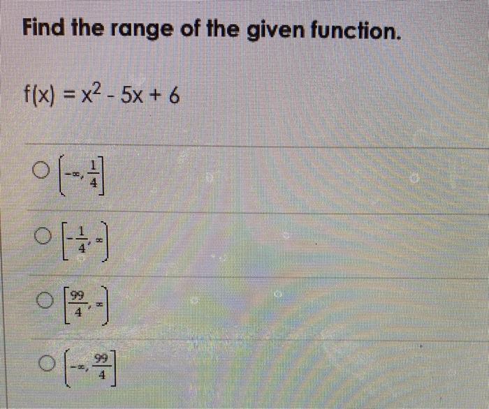 Solved Find the range of the given function. f(x) = x2 - 5x | Chegg.com