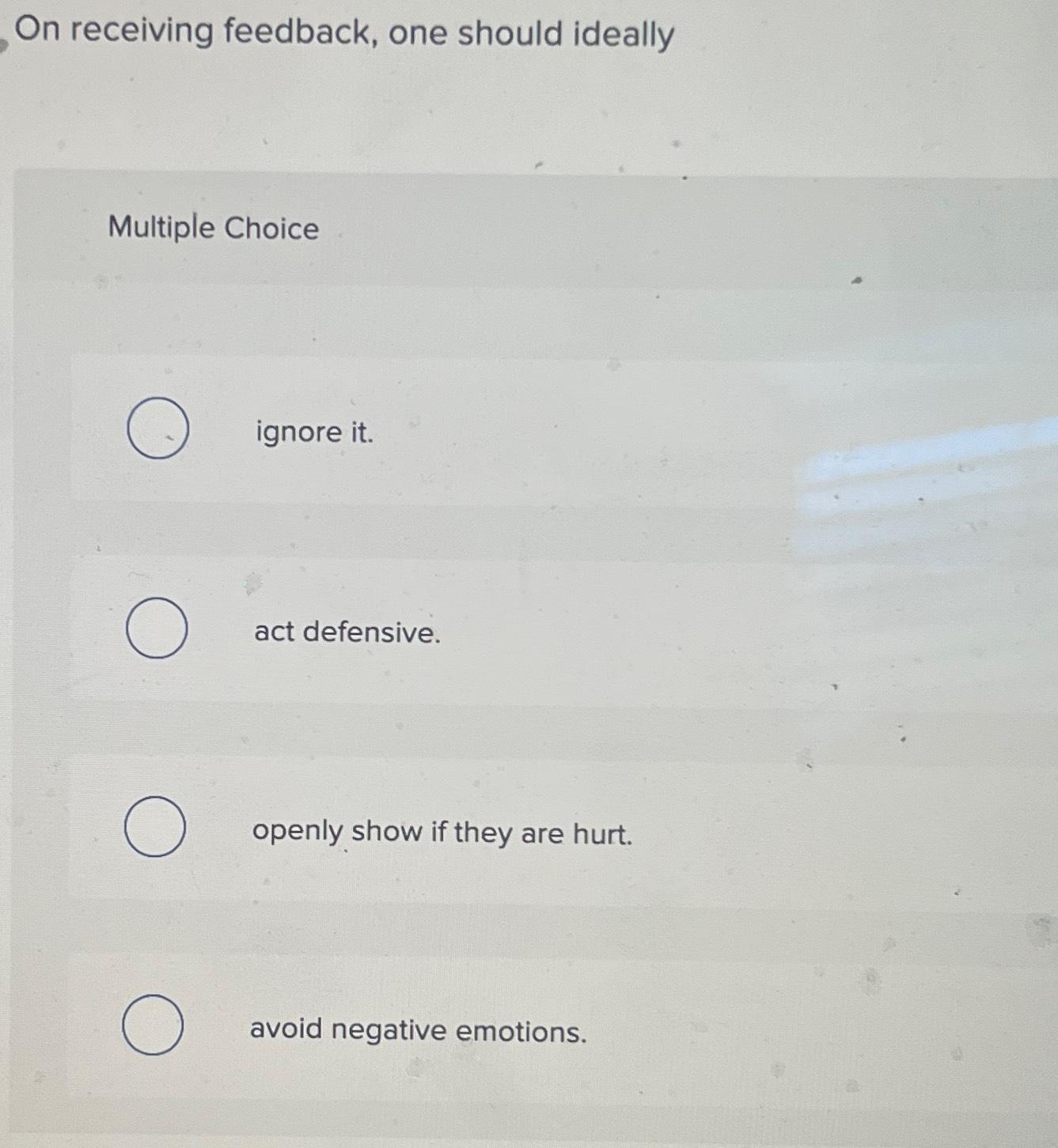 Solved On receiving feedback, one should ideallyMultiple | Chegg.com