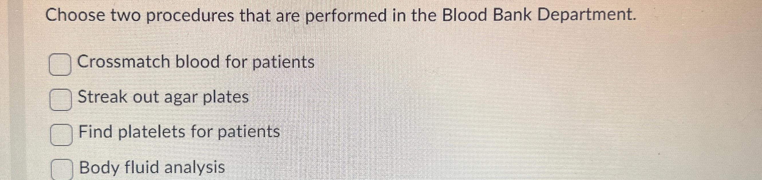 Solved Choose two procedures that are performed in the Blood | Chegg.com