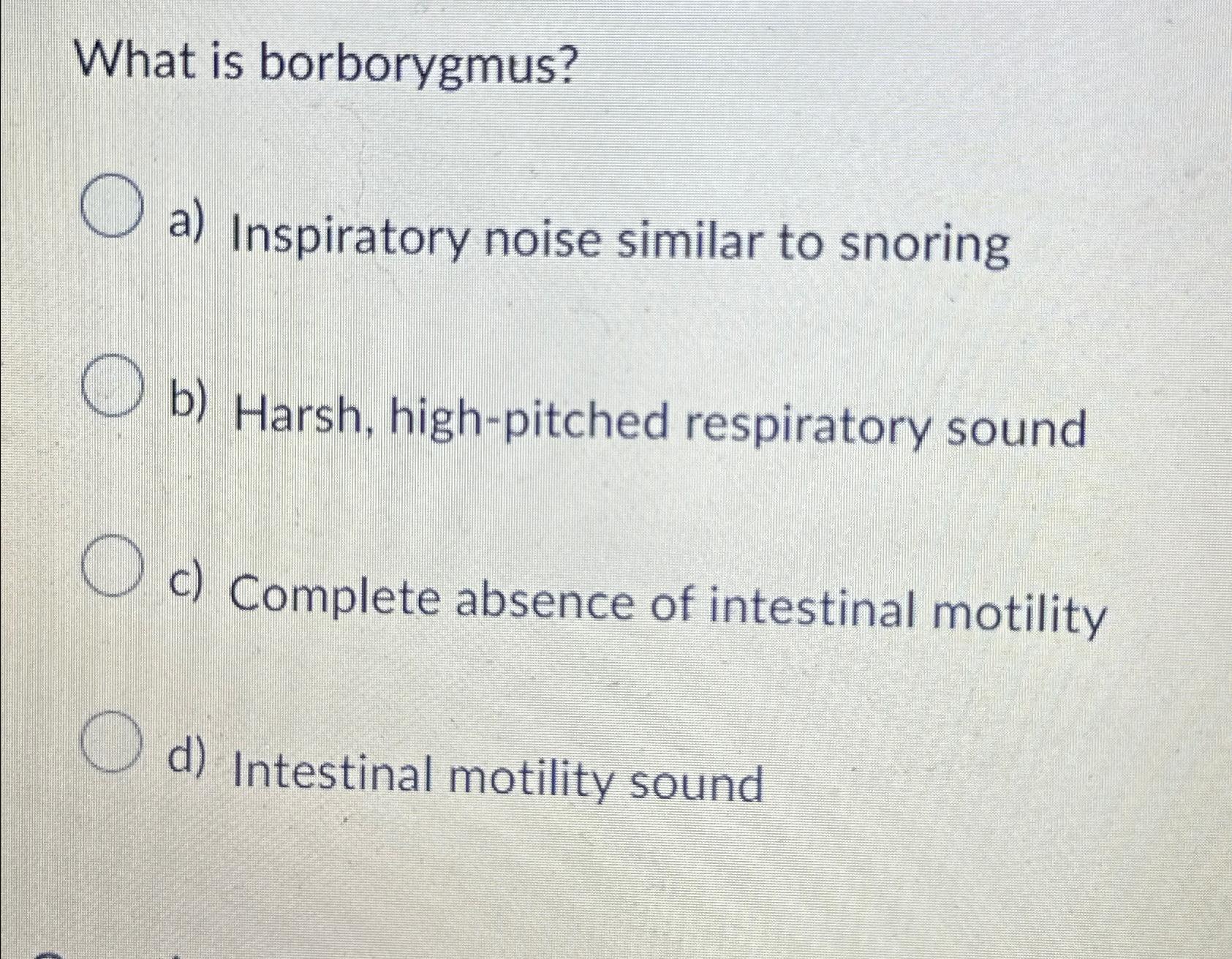 Solved What is borborygmus?a) ﻿Inspiratory noise similar to | Chegg.com