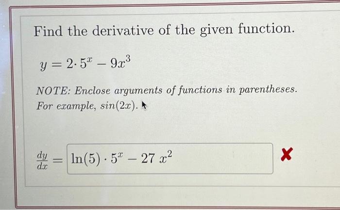 Solved Find the derivative of the given function. y=2⋅5x−9x3 | Chegg.com