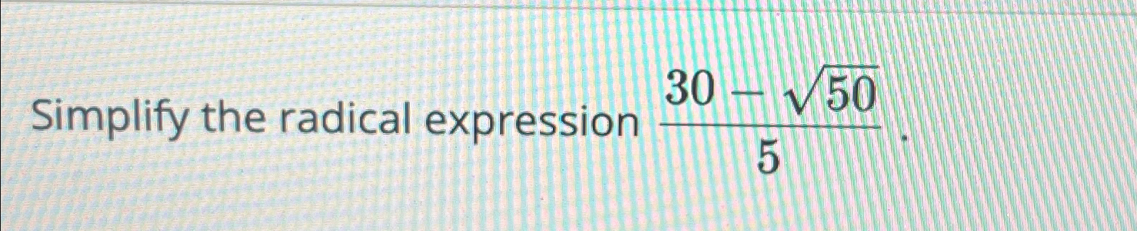 Solved Simplify the radical expression 30-5025. | Chegg.com