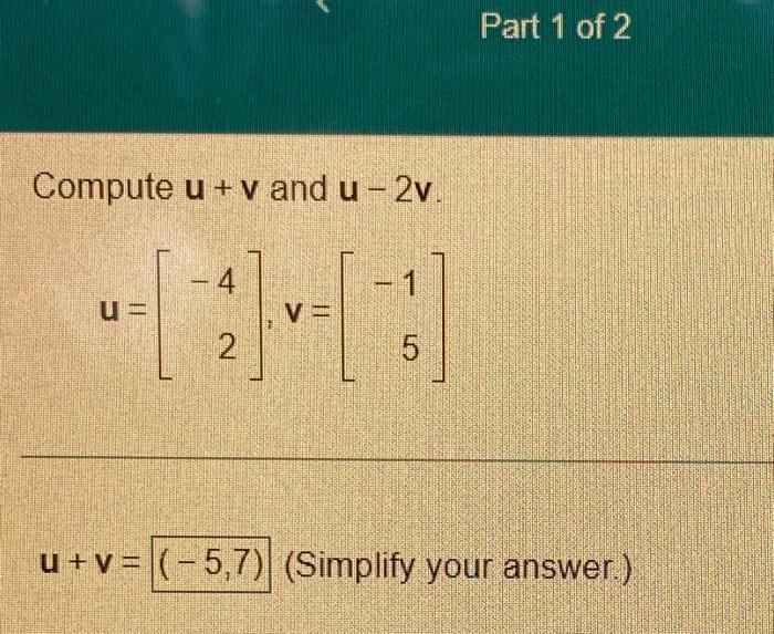 Solved Compute u+v and u−2v u=[−42],v=[−15] u+v=(−5,7) | Chegg.com