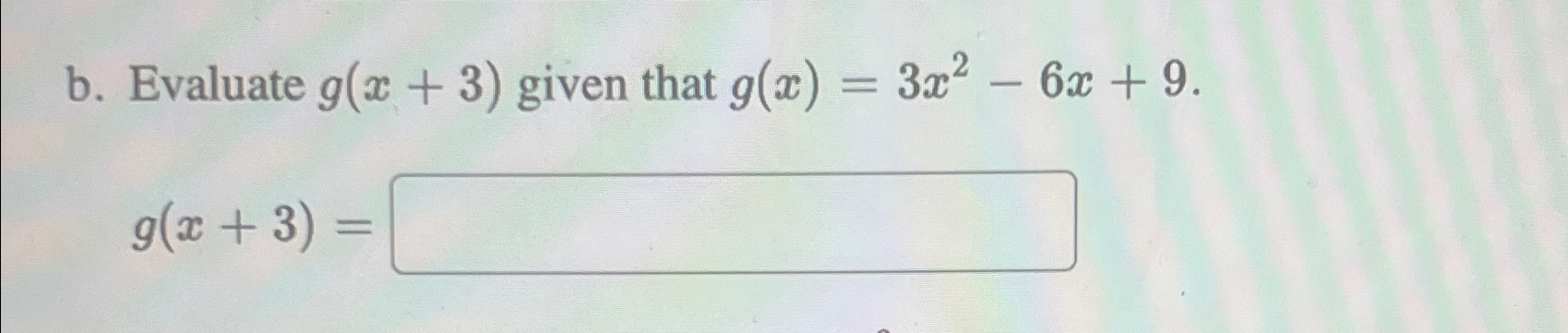 Solved b. ﻿Evaluate g(x+3) ﻿given that g(x)=3x2-6x+9.g(x+3)= | Chegg.com