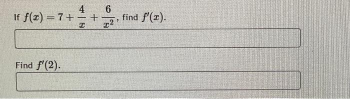 Solved \\[ f(x)=7+\\frac{4}{x}+\\frac{6}{x^{2}} \\] Find \\( | Chegg.com