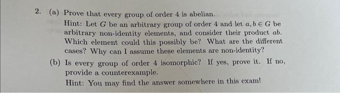 Solved 2. (a) Prove that every group of order 4 is abelian. | Chegg.com
