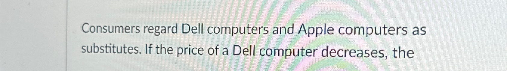 Solved Consumers regard Dell computers and Apple computers | Chegg.com